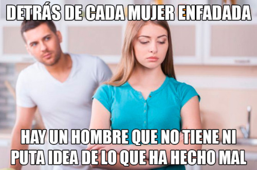 ¿Qué hay detrás de una mujer enfadada? | Memeteca.com